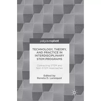 博客來-Technology, Theory, and Practice in Interdisciplinary STEM Programs: Connecting STEM and Non ...