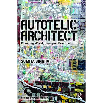 博客來-Autotelic Architect: Changing World, Changing Practice