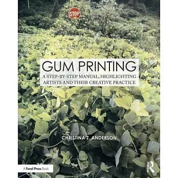 博客來-Gum Printing: A Step-By-Step Manual, Highlighting Artists and Their ...