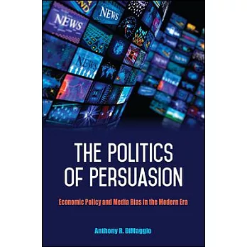 博客來-The Politics of Persuasion: Economic Policy and Media Bias in the ...