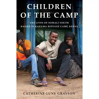 博客來-Children of the Camp: The Lives of Somali Youth Raised in Kakuma ...