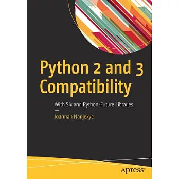 博客來-Python 2 and 3 Compatibility: With Six and Python-future Libraries