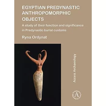 博客來-Egyptian Predynastic Anthropomorphic Objects: A Study of Their ...
