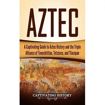 博客來-Aztec: A Captivating Guide to Aztec History and the Triple Alliance ...