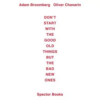 博客來-Adam Broomberg / Oliver Chanarin: Don’t Start With the Good Old Things but the Bad New Ones