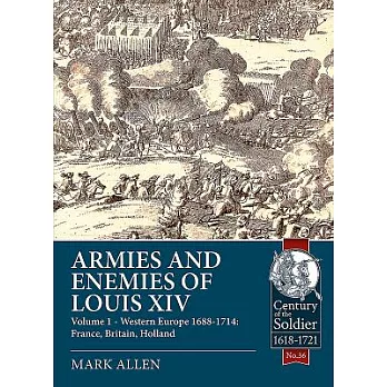 博客來-Armies and Enemies of Louis XIV. Volume 1: Western Europe 1688-1714 ...