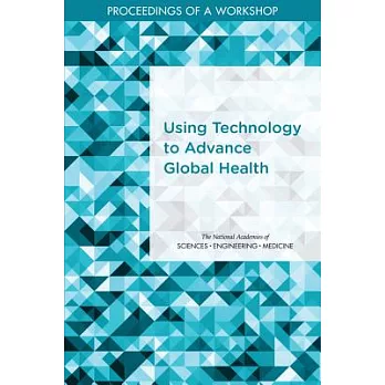 博客來-Using Technology to Advance Global Health: Proceedings of a Workshop