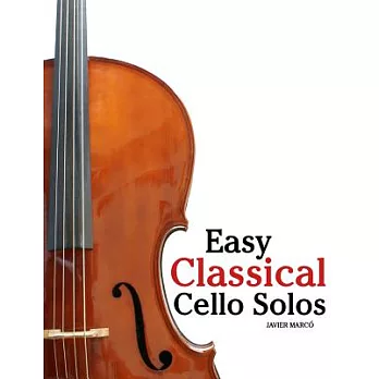 博客來-Easy Classical Cello Solos: Featuring Music of Bach, Mozart, Beethoven, Tchaikovsky and Others.