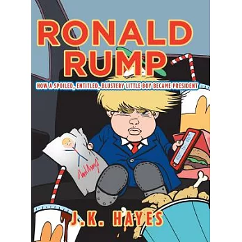 博客來-Ronald Rump: How a Spoiled, Entitled, Blustery Little Boy Became ...