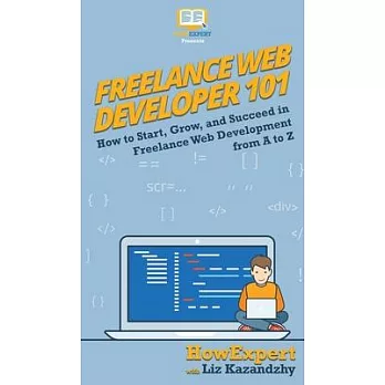 博客來-Freelance Web Developer 101: How to Start, Grow, and Succeed in Freelance Web Development ...