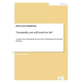 博客來-Eventually, you will bond for life: A study of the relationship between Event Marketing and ...