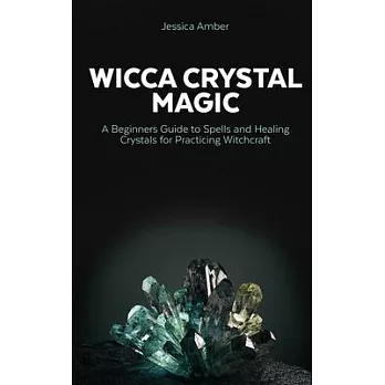 博客來-Wicca Crystal Magic: A Beginners Guide to Spells and Healing Crystals for Practicing Witchcraft