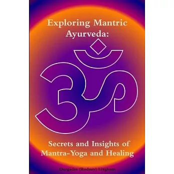 博客來-Exploring Mantric Ayurveda: Secrets and Insights of Mantra-Yoga and ...
