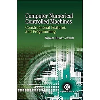博客來-Computer Numerical Controlled Machines: Constructional Features and ...