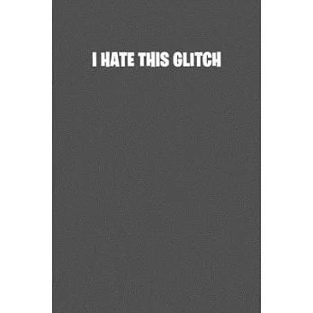 博客來-I hate this glitch: 6x9 Journal Grey with White Text