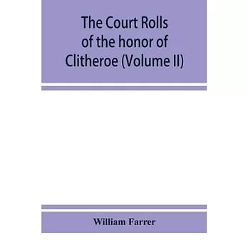 博客來-The court rolls of the honor of Clitheroe in the county of ...