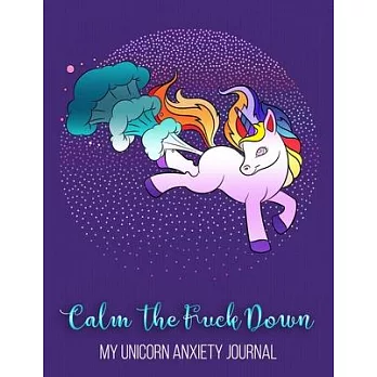 博客來-Calm The Fuck Down My Unicorn Anxiety Journal: Funny Anxiety ...