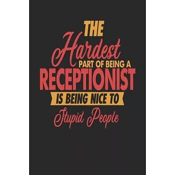 博客來-The Hardest Part Of Being An Receptionist Is Being Nice To Stupid ...