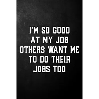 博客來-I’’m So Good At My Job Others Want Me To Do Their Jobs Too: Funny ...
