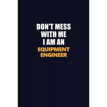 博客來-Don’’t Mess With Me Because I Am An Equipment Engineer: Career ...