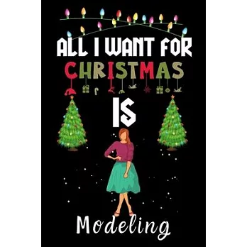 博客來-All I Want For Christmas Is Modeling: Modeling lovers Appreciation gifts for Xmas, Funny ...