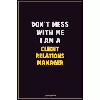 博客來-Don’’t Mess With Me, I Am A Client Relations Manager: Career ...