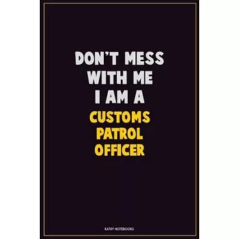 博客來-Don’’t Mess With Me, I Am A Customs Patrol Officer: Career ...