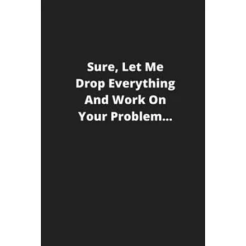 博客來-Sure, Let Me Drop Everything and Work On Your Problem: 108 page ...