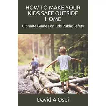 博客來-How to Make Your Kids Safe Outside Home: Ultimate Guide For Kids ...