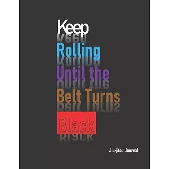 博客來-Keep Rolling Until the Belt Turns Black Jiu-jitsu Notebook: BJJ ...
