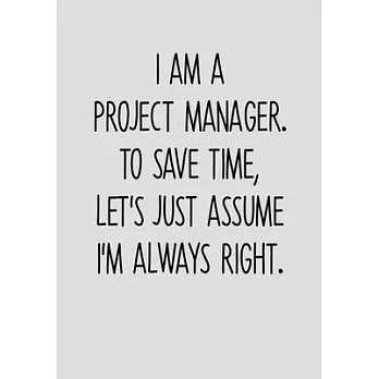 博客來-I Am A Project Manager To Save Time Let’’s Just Assume I’’m Always ...
