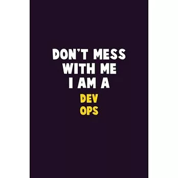 博客來-Don’’t Mess With Me, I Am A Dev Ops: 6X9 Career Pride 120 pages ...