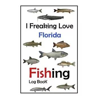 博客來-I Freaking Love Florida Fishing Log Book -: Fishing Log Book For ...