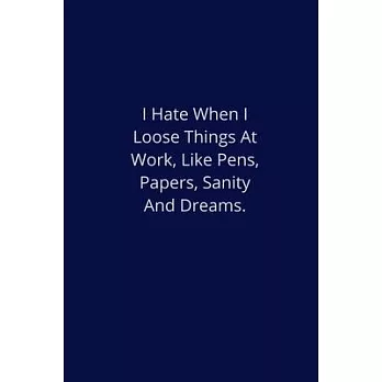 博客來-I Hate When I Loose Things At Work, Like Pens, Papers, Sanity And ...