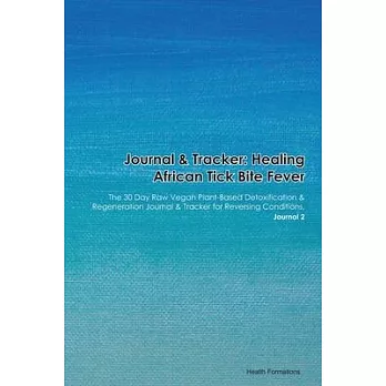 博客來-Journal & Tracker: Healing African Tick Bite Fever: The 30 Day Raw ...