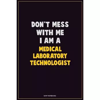博客來-Don’’t Mess With Me, I Am A Medical Laboratory Technologist: Career ...