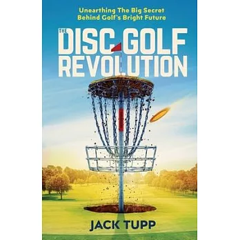 博客來-The Disc Golf Revolution: Unearthing The Big Secret Behind Golf’’s ...