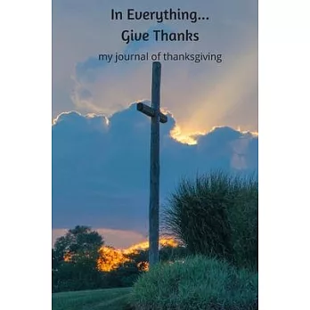 博客來-In Everything... Give Thanks: my journal of thanksgiving