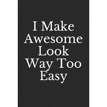 博客來-I Make Awesome Look Way Too Easy: Coworker Notebook (Funny Office ...