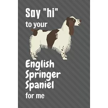 博客來-Say ＂hi＂ to your English Springer Spaniel for me: For English ...