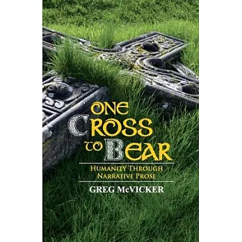 博客來-One Cross to Bear: Humanity through Narrative Prose