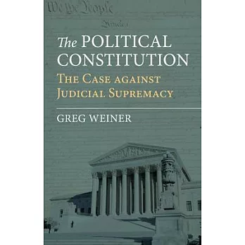 博客來-The Political Constitution: The Case Against Judicial Supremacy