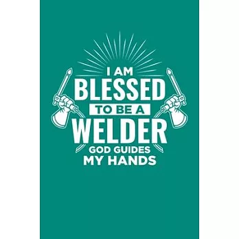 博客來-I Am Blessed To Be A Welder God Guides My Hands: Welding Journal ...