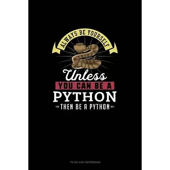 博客來-Always Be Yourself Unless You Can Be A Python Then Be A Python: To Do List Notebook