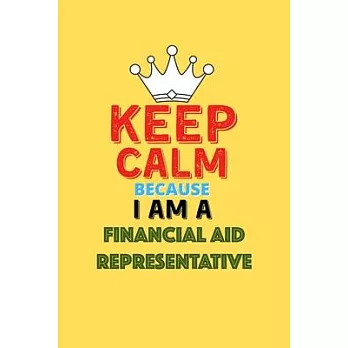 博客來-Keep Calm Because I Am A Financial Aid Representative - Funny ...
