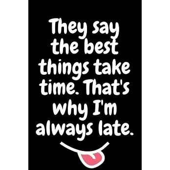 博客來-They say the best things take time. That’’s why I’’m always late.: 6x9 Notebook, Ruled ...