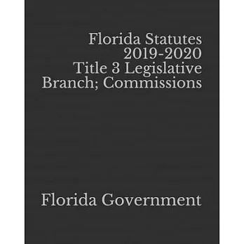 博客來-Florida Statutes 2019-2020 Title 3 Legislative Branch; Commissions