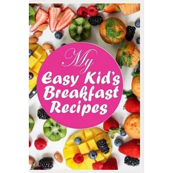 博客來-My Easy Kid’’s Breakfast Recipes: Kid’’s Breakfast Blank Recipe ...
