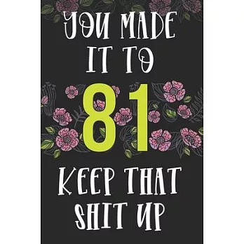 博客來-You Made It To 81 keep That Shit Up: : 81 th Birthday Gift Journal ...