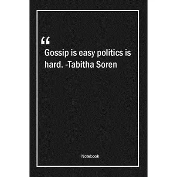 博客來-Gossip is easy, politics is hard. -Tabitha Soren: Lined Gift ...